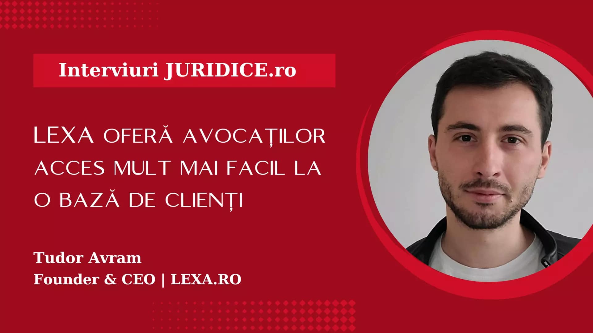 Tudor Avram: LEXA oferă avocaților acces mult mai facil la o bază de ...
