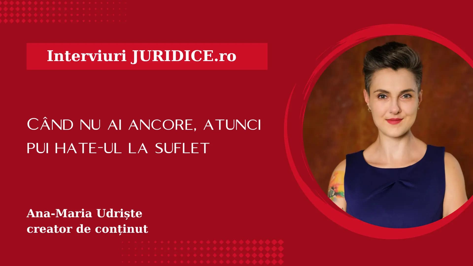 Ana-Maria Urdiște: Când nu ai ancore, atunci pui hate-ul la suflet ...
