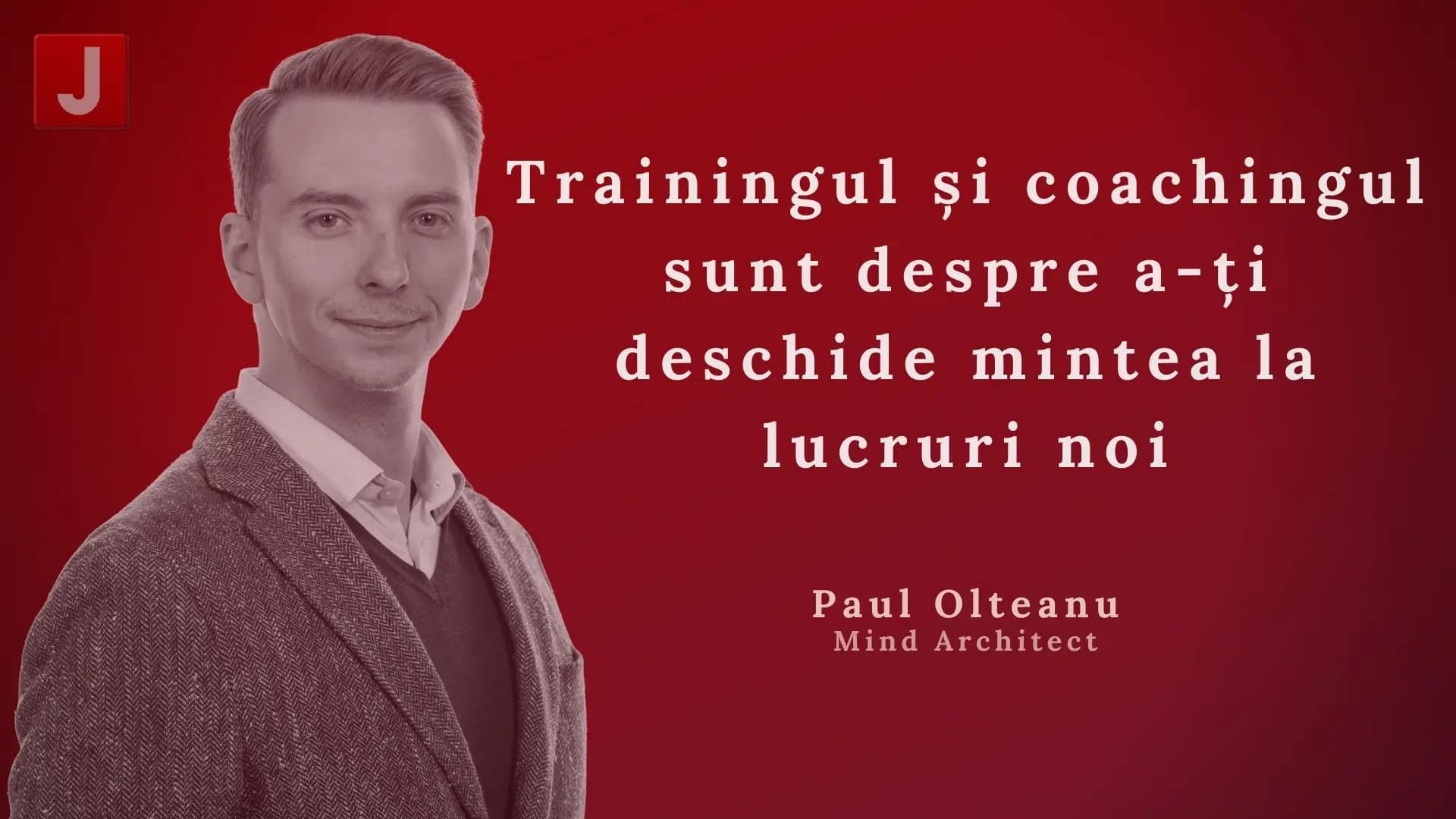 Paul Olteanu, Mind Architect: Trainingul și coachingul sunt despre a-ți ...